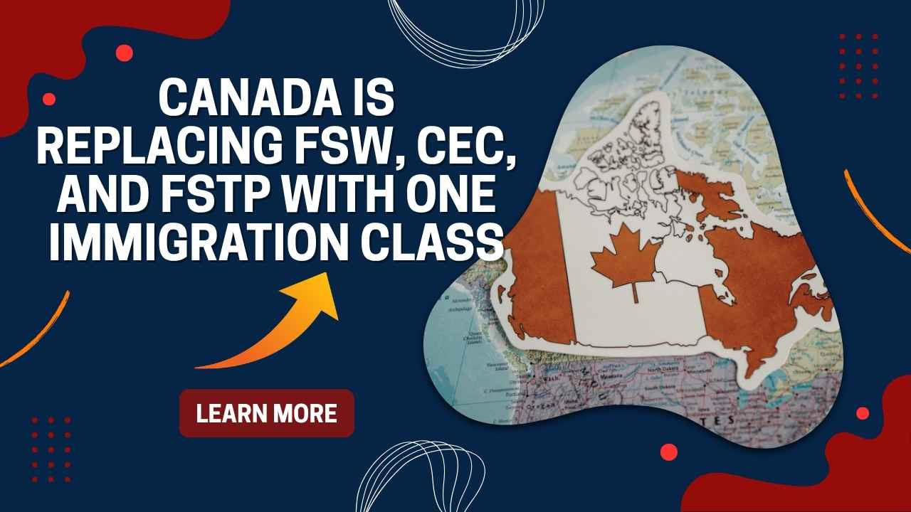 Canada Replacing FSW, CEC & FSTP: What It Means For You